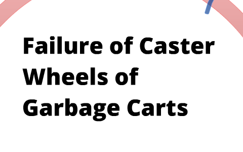 Failure of Caster Wheels of Garbage Carts by Abdulelah Alhummiany
