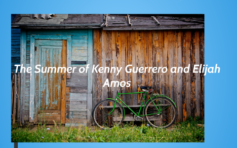 The Summer of Keny Guerero and Elijah Amos by Elijah Amos on Prezi