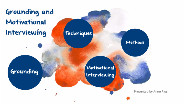 Grounding Techniques and Motivational Interviewing by Anne Rios on Prezi