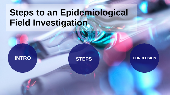 Steps to an Epidemiologic Field Investigation by Keri Broadley on Prezi