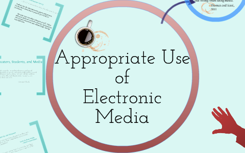 Proper Use of Electronic Media by Meganne Williams on Prezi