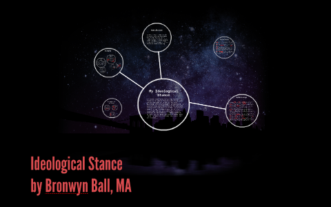 Ideological Stance by bronwyn ball on Prezi