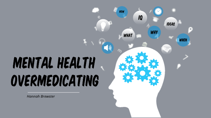 Mental Illness: Overmedicating by Hannah Brewster on Prezi