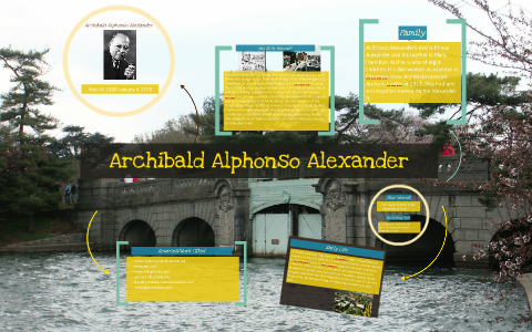 Archibald Alphonso Alexander by Kathy Thach on Prezi