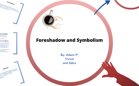 Foreshadow and Symbolism by Giles Volker on Prezi