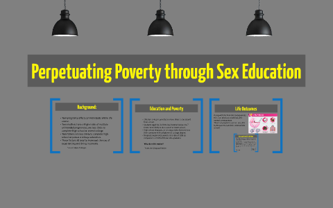 Perpetuating Poverty through Sex Education by Janessa Fantasma on Prezi