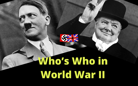 Who's Who in World War II by Mary Margaret Healy on Prezi