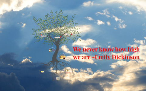 We never know how high we are -Emily Dickinson by jalen t. on Prezi
