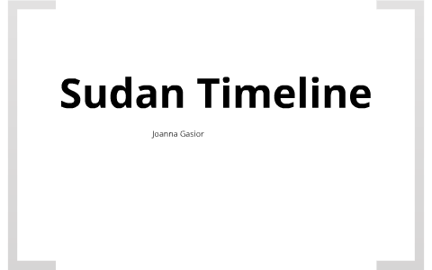 Sudan Timeline. by joanna gasior on Prezi