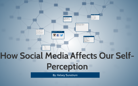 How Social Media Affects Our Self-Perception by Olivia Fraga on Prezi
