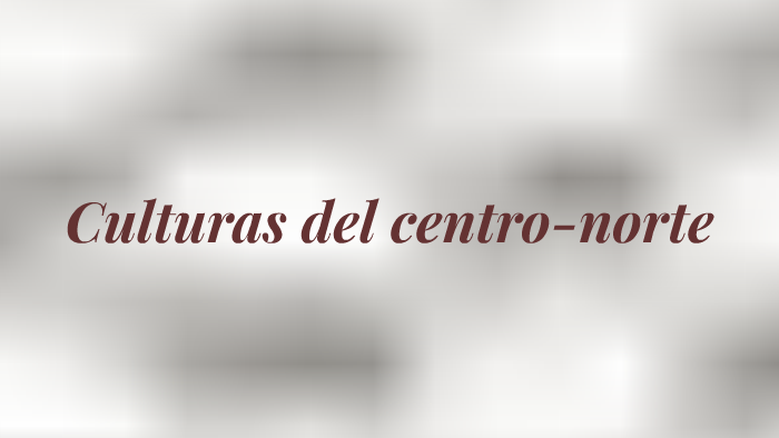 Culturas del centro-norte by Vicente Rosales on Prezi
