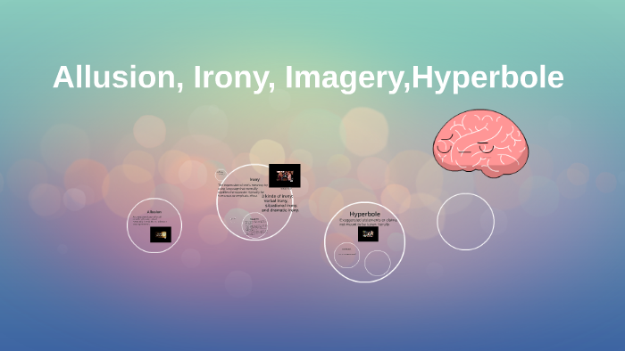 Allusion, Irony, Imagery,Hyperbole by malynna blackstone on Prezi
