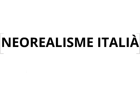 el neorealisme italià by olga barbosa on Prezi