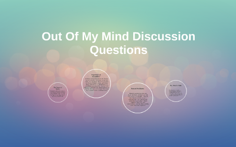 Out Of My Mind Discussion Questions by Ishani Mehta on Prezi