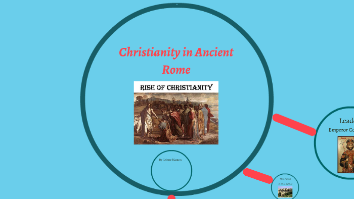 Rise of Christianity in Ancient Rome by Celeste Blanton on Prezi