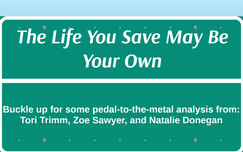 The Life You Save May Be Your Own by Tori Trimm on Prezi