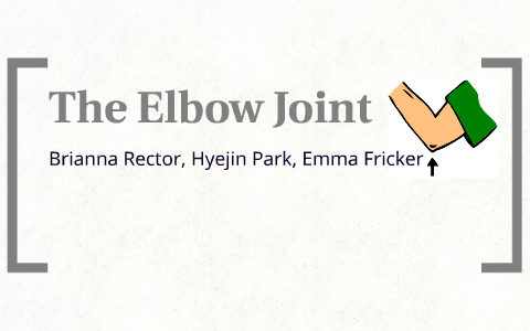 The Elbow Joint by Brianna Rector on Prezi
