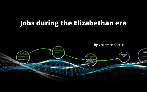 Jobs during the Elizabethan era by Andrea Tannehill on Prezi