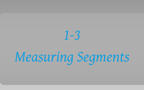 1-3 Measuring Segments by Sherrie Ammons on Prezi