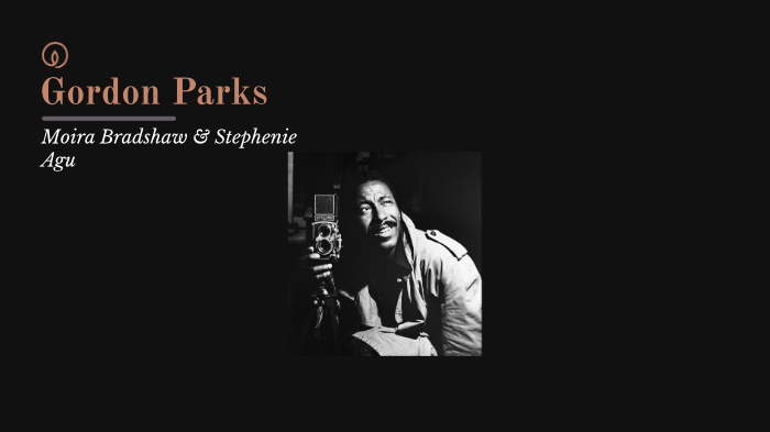 Gordon Parks by Moira and Stephenie Bradshaw and Agu on Prezi