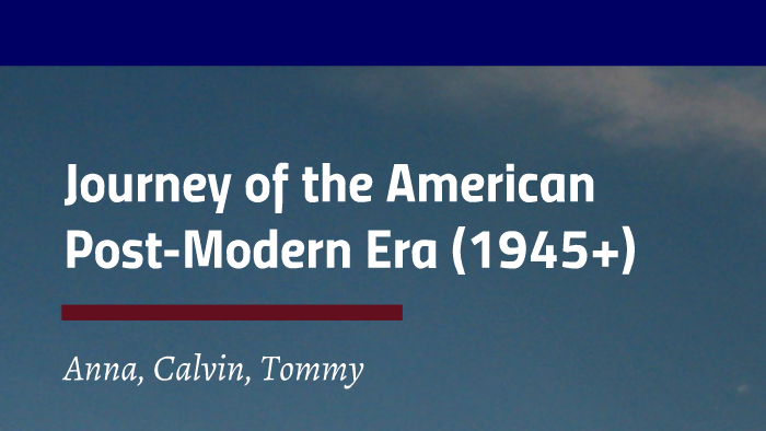 Road Map of the Post Modern Era (1945+) by Calvin Haskins on Prezi