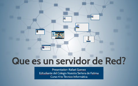 Que es un servidor de Red? by Rafael Antonio Gomez Hilario on Prezi
