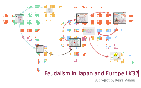 Feudalism in Japan and Europe by Keira Maines on Prezi