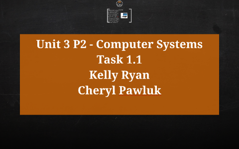 Unit 3 P2 - Computer Systems by Kelly Ryan on Prezi