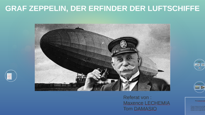 GRAF ZEPPELIN, DER ERFINDER DER LUFTSCHIFFE by Maxence LECHEMIA on Prezi