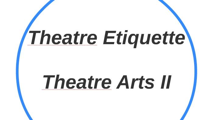 Lesson 1: Theatre Etiquette Theatre Arts II by Jeff Boyet