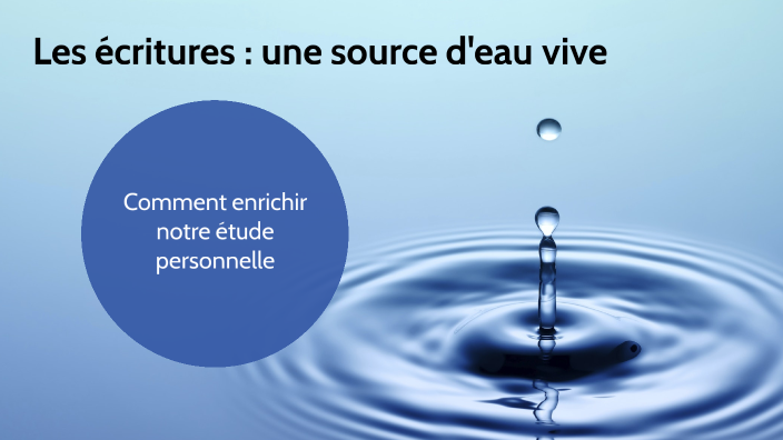 Les Ecritures : une source d'eau vive by Matthew Mathias on Prezi