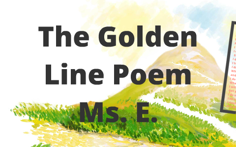 The Golden Line Poem by Amanda Englehart on Prezi