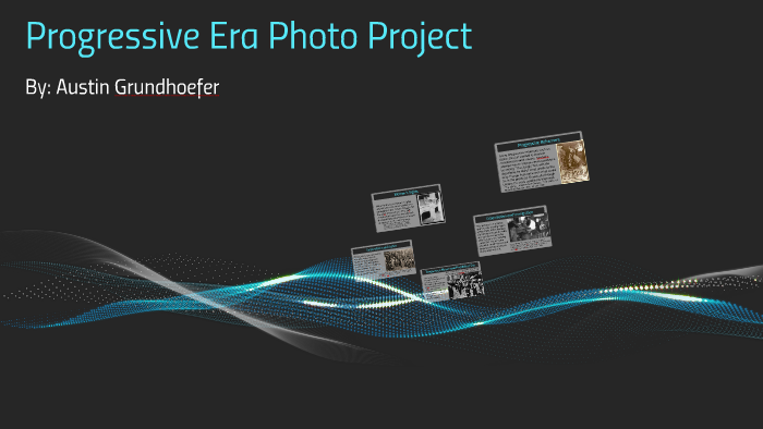 Progressive Era Photo Project by Austin Grundhoefer on Prezi