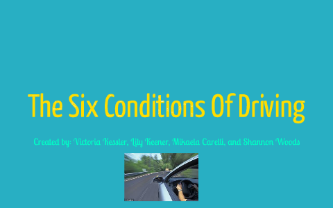The Six Conditions Of Driving by Lily Keener on Prezi