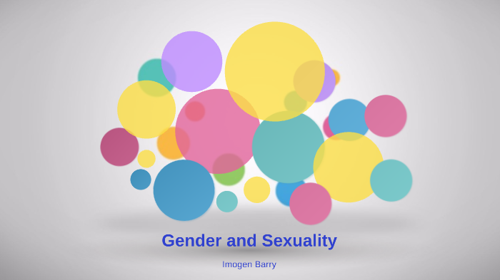 Gender and Sexuality by Imogen Barry on Prezi