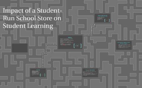 Impact of a Student-Run School Store on Student Learning by J Deichert ...