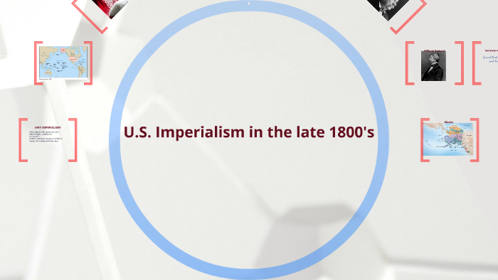 U.S. Imperialism in the late 1890's by Jordan White on Prezi