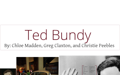 ted bundy by gregory claxton on Prezi