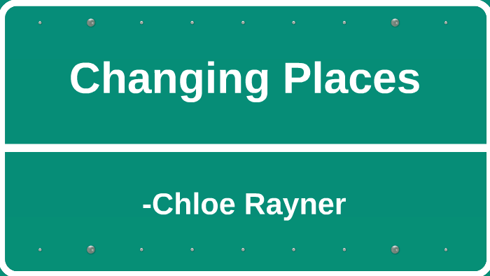 Changing Places by Chloe Rayner on Prezi