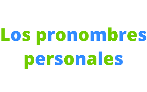 Pronombres personales by Laura Condori on Prezi