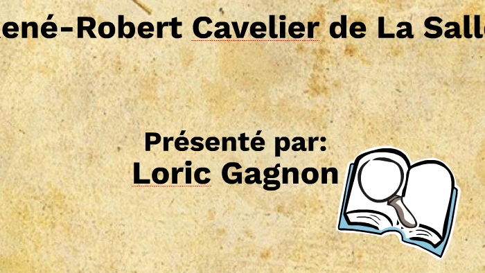 René-Robert Cavelier de La Salle by Loric Gagnon on Prezi