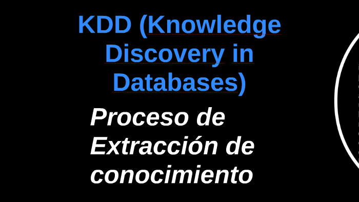 KDD (Knowledge Discovery in Databases) by Juan Felipe Garcia Campo on Prezi KDD (Knowledge Discovery in Databases) by Juan Felipe Garcia Campo on Prezi