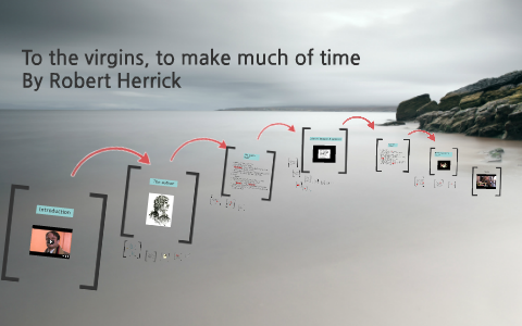 To the virgins, to make much of time by Myreen S on Prezi