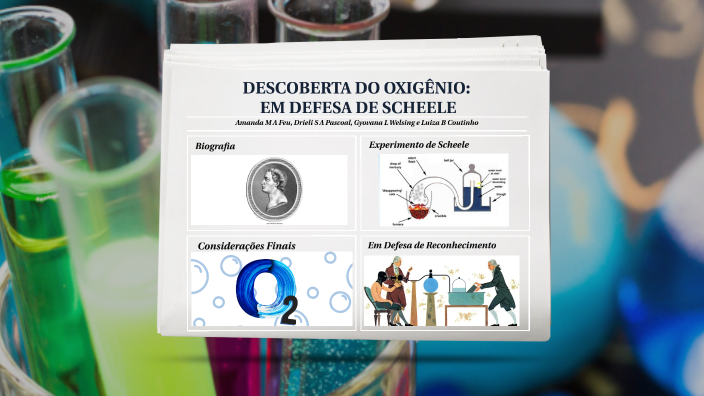 DESCOBERTA DO OXIGÊNIO - EM DEFESA DE SCHEELE by Amanda Azevedo on Prezi