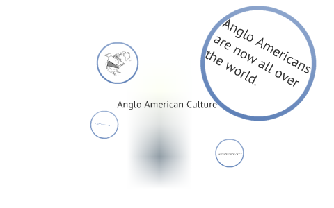 Anglo American Culture by b d on Prezi