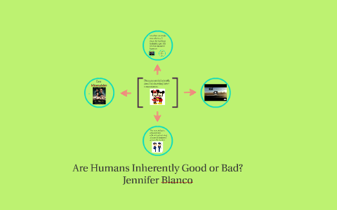 Are Humans Inherently Good or Bad? by Jennifer Blanco on Prezi