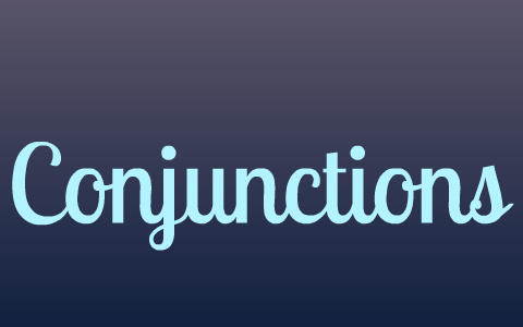 Conjunctions by Joshua Chisholm on Prezi