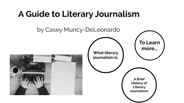 A Guide to Literary Journalism by Casey Muncy-DeLeonardo on Prezi