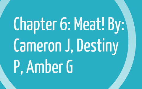 Chew On This Chapter 6 ; Meat by Destiny Phillips on Prezi