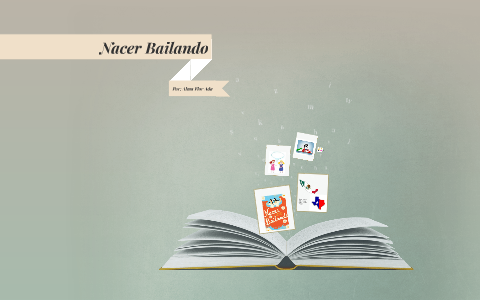 Nacer Bailando by Emily Edith on Prezi